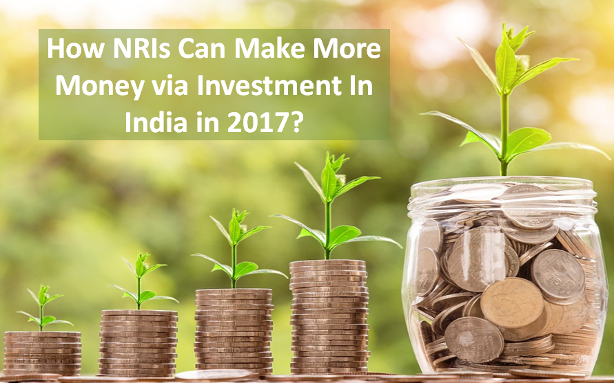 How NRIs Can Make More Money via Investment In India in 2017?