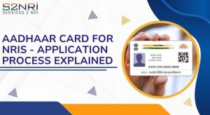 Aadhaar Card for NRIs: Application Process Explained